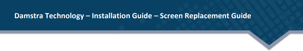 Installation Guide – Screen Replacement Guide – Damstra